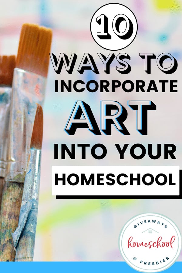 10 Ways to Incorporate Art Into Your Homeschool Homeschool Giveaways - Homeschool Giveaways