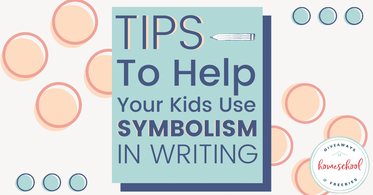 Tips to Help Your Kids Use Symbolism in Writing