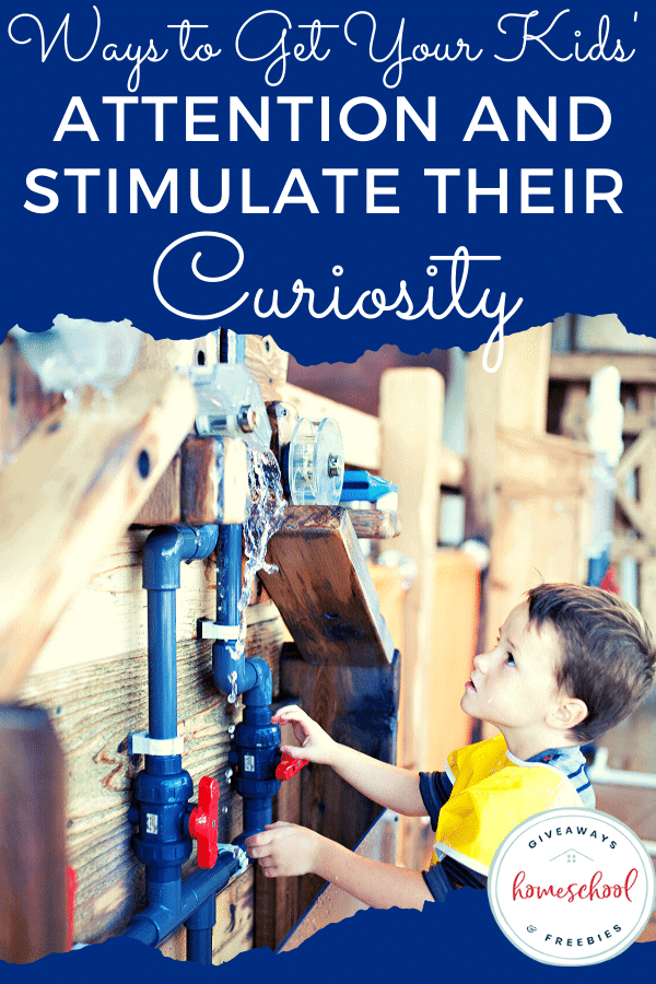 Ways to Get Your Kids' Attention and Stimulate Their Curiosity